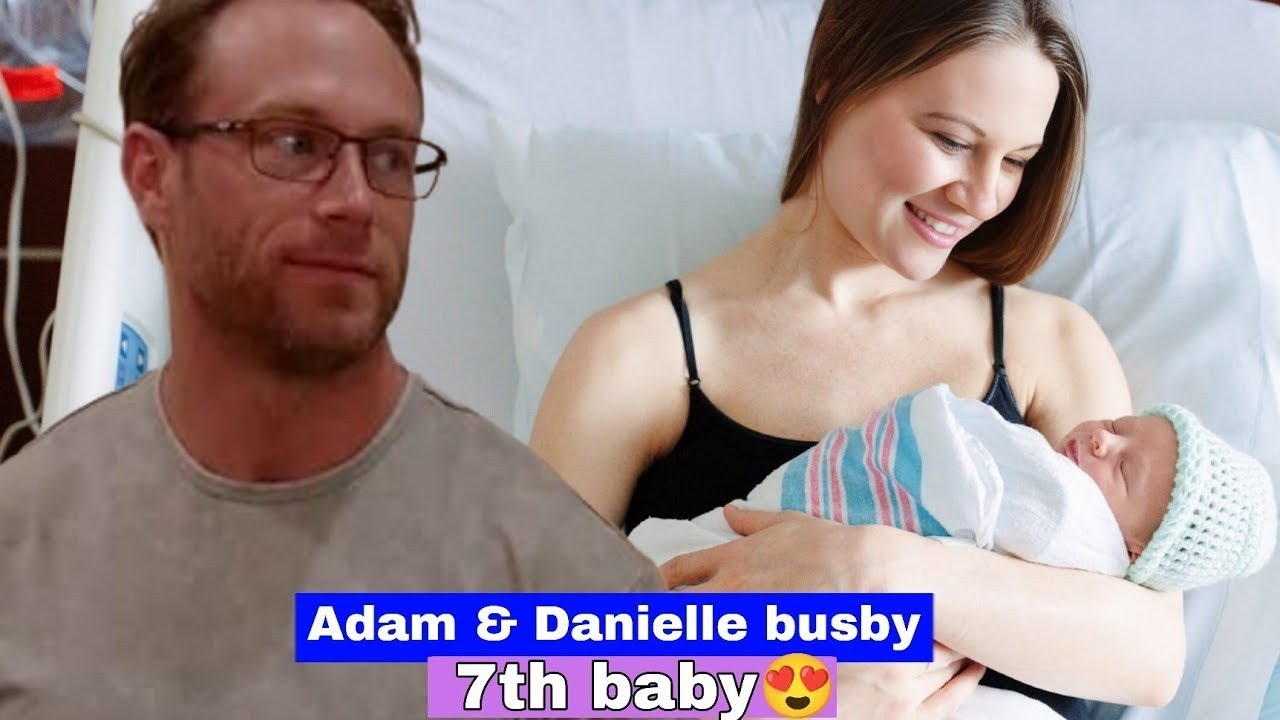 Finally Good News!!! Adam & Danielle Busby New Baby No.7th Boy 🥰 | Adam ...