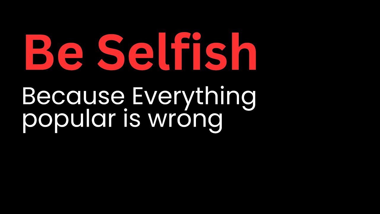 Be Selfish in 2025 to become rich. - YouTube