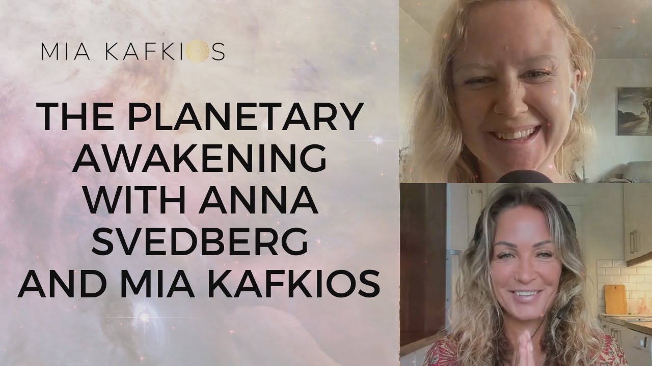 The Planetary Awakening with Mia Kafkios & Anna Svedberg - YouTube