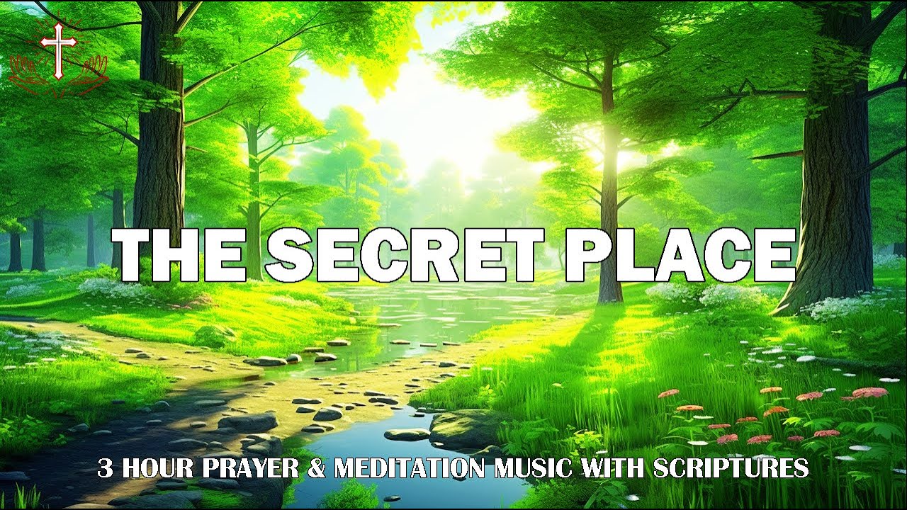 The Secret Place (Alone With God): 3 Hour Prayer & Meditation Music ...