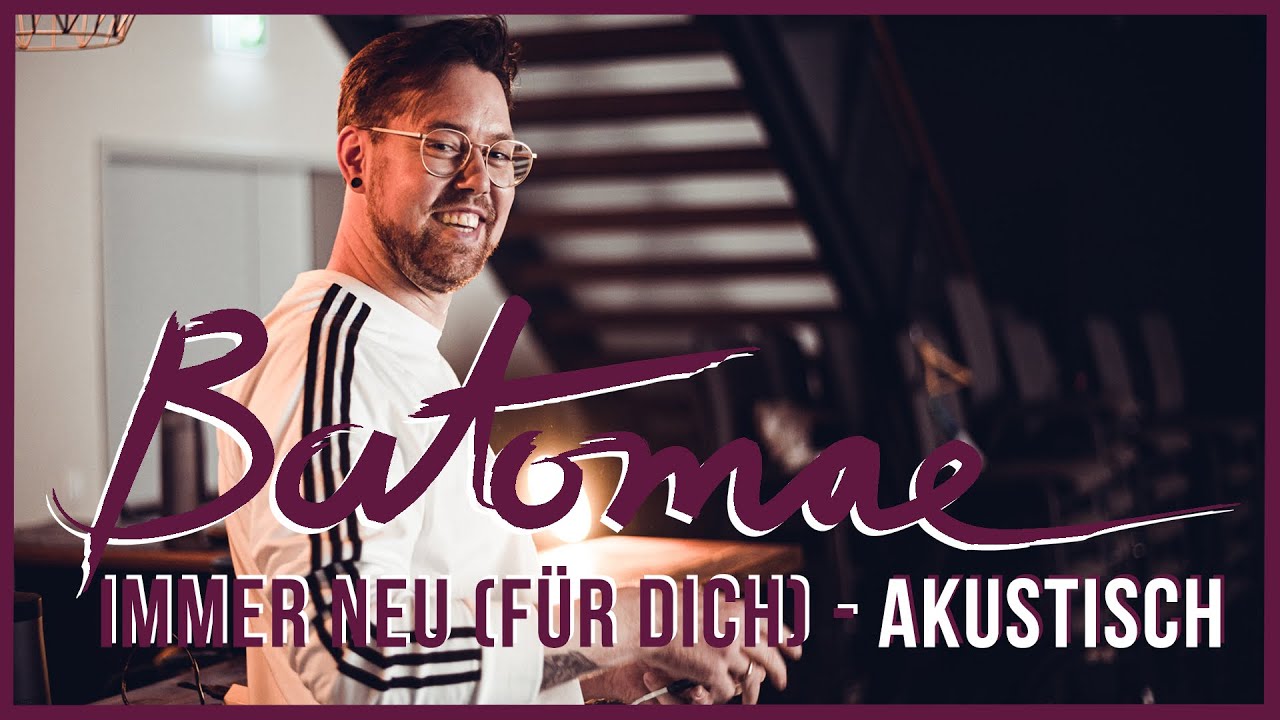 Batomae - Immer Neu (für dich) (Akustisch) - YouTube