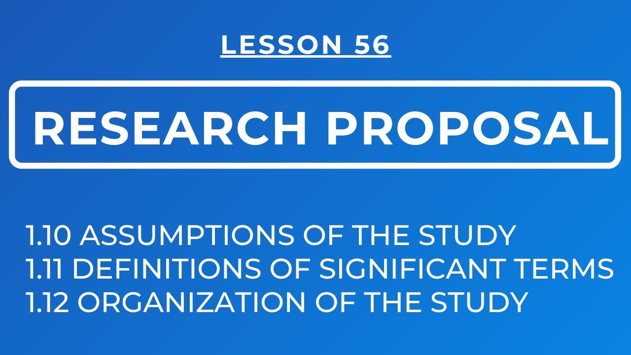 LESSON 56 - RESEARCH PROPOSAL: ASSUMPTIONS, DEFINITIONS OF TERMS ...