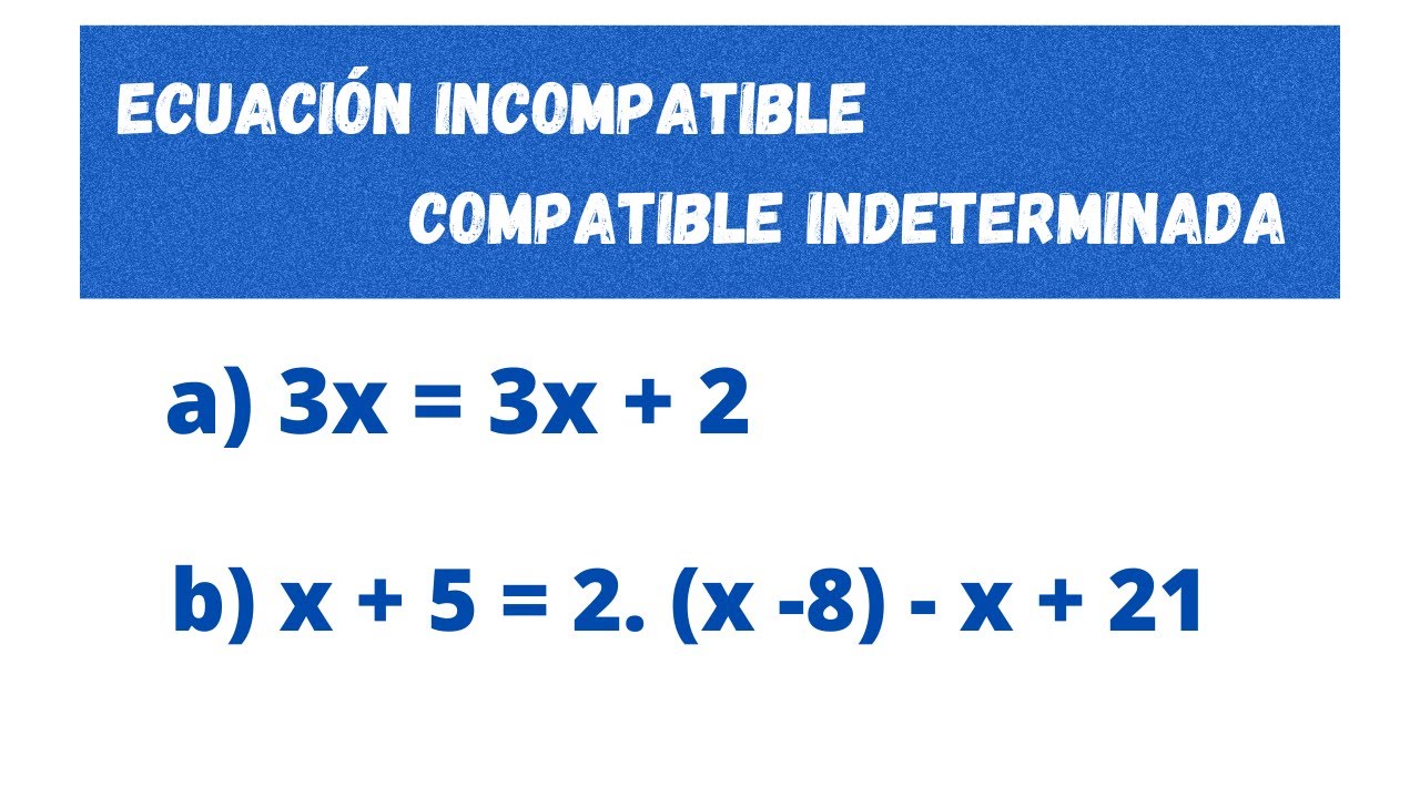 ECUACIÓN INCOMPATIBLE - COMPATIBLE INDETERMINADA - YouTube