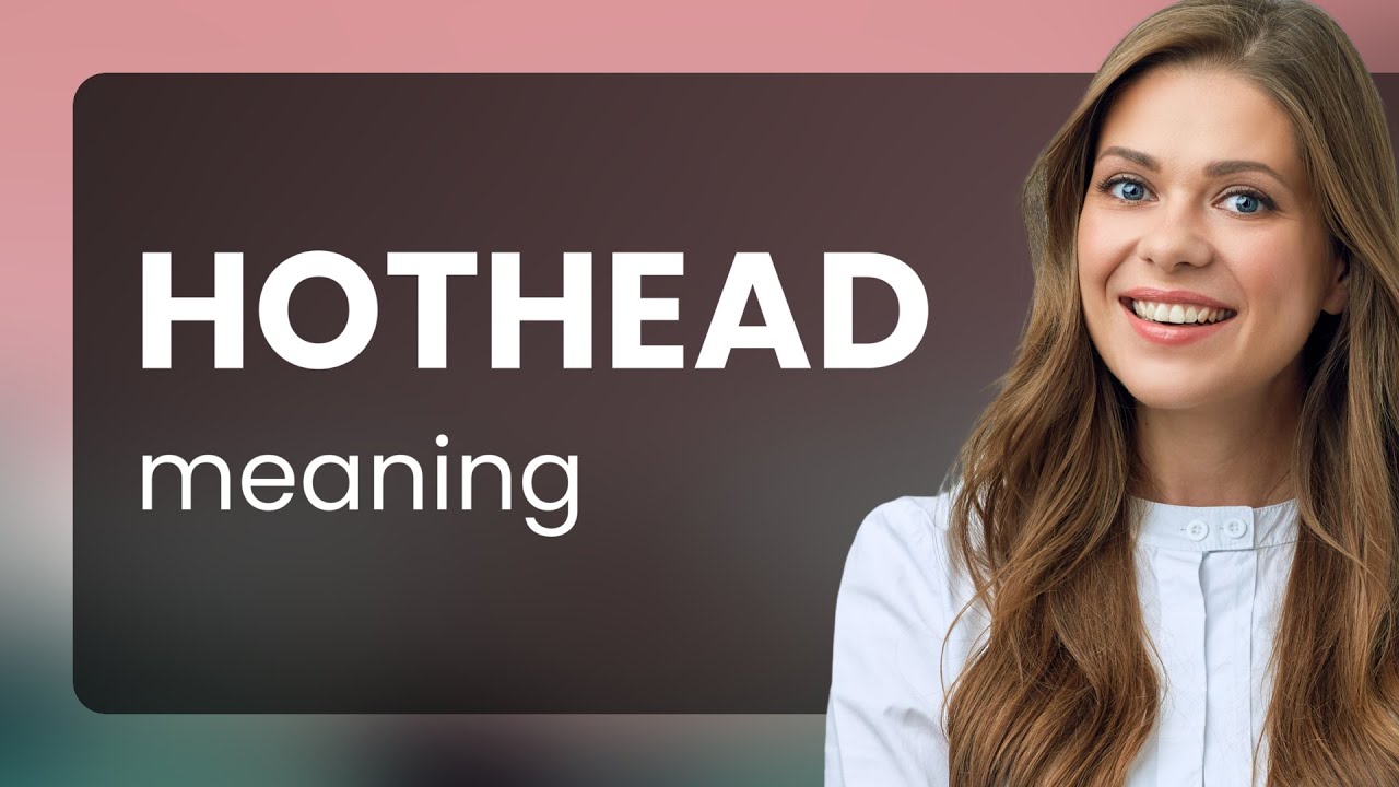 "Hothead" Unraveled: Understanding its Meaning - YouTube