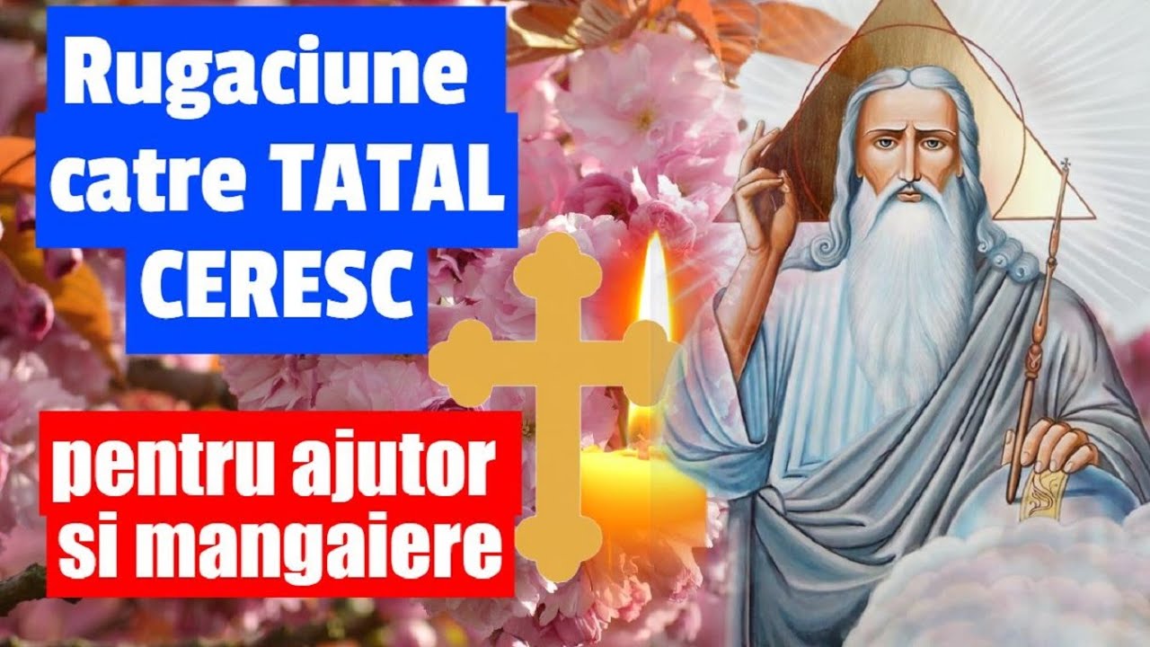 Rugăciune către Dumnezeul Tatăl Ceresc pentru Ajutor Imediat - YouTube