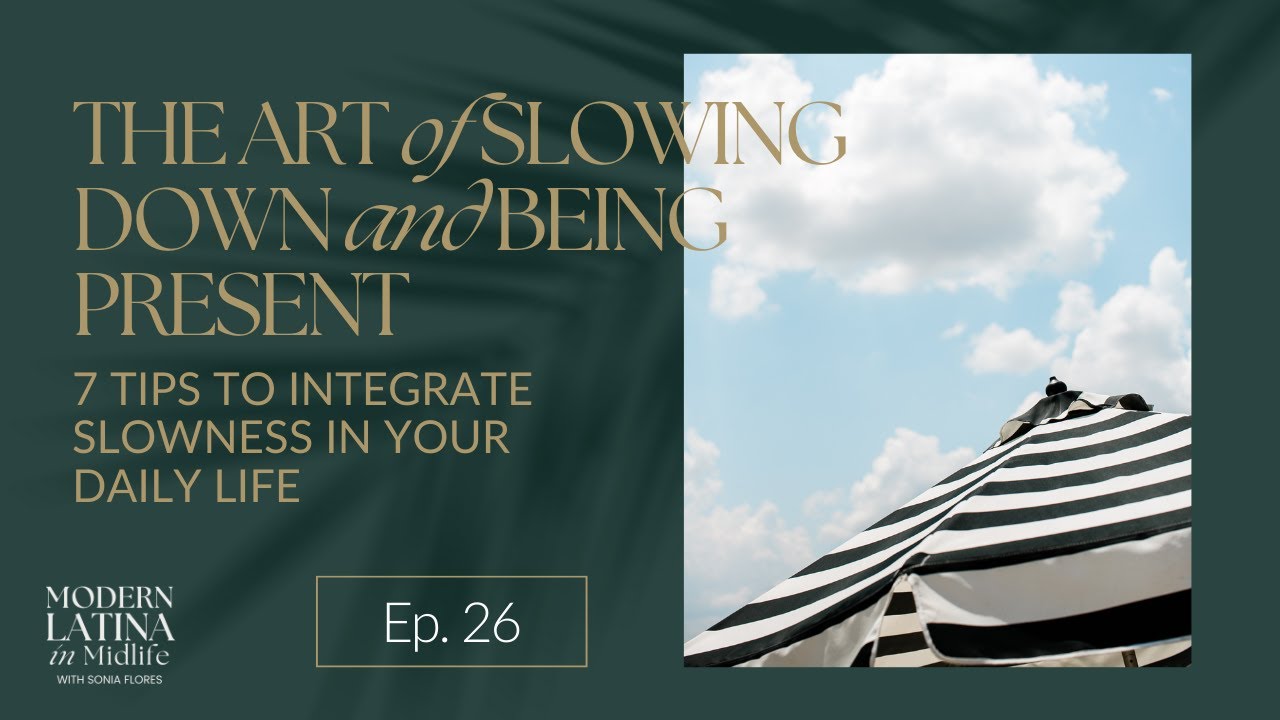 Ep 26: The Art of Slowing Down and Being Present: 7 Tips to Integrate ...