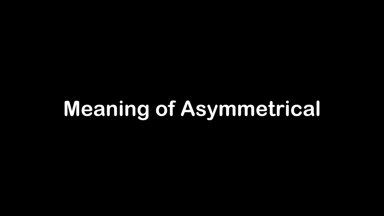 What is the Meaning of Asymmetrical | Asymmetrical Meaning with Example ...