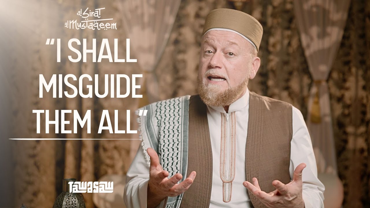 I Shall Misguide Them All | al-Sirat al-Mustaqeem EP. 15 | A Journey ...