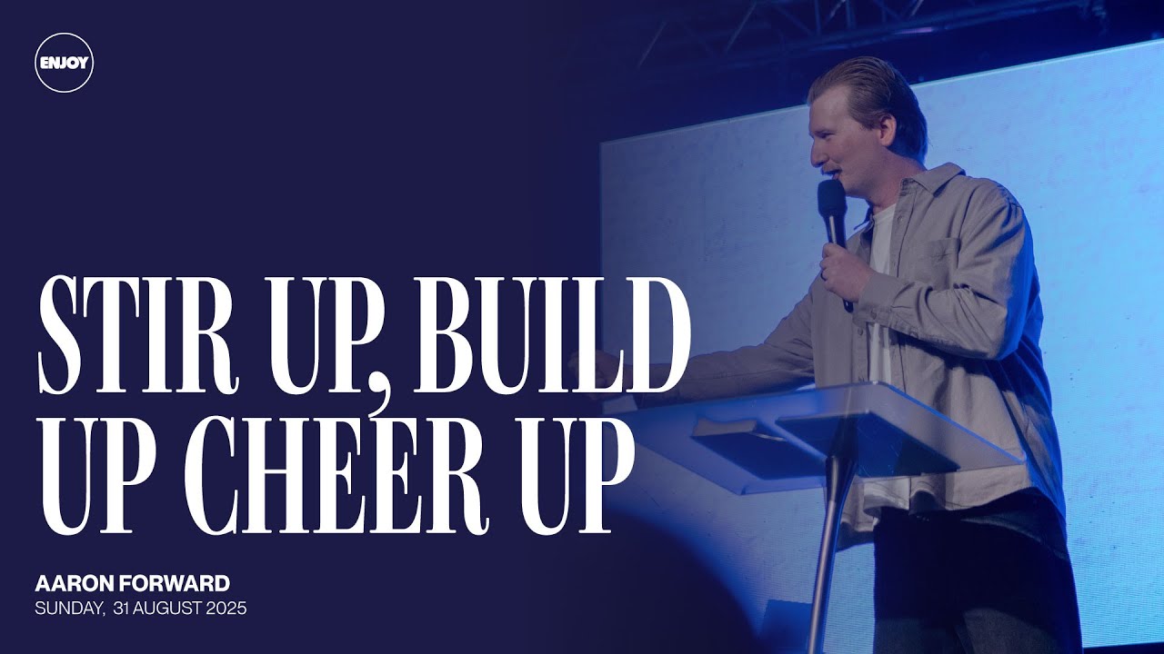 Stir Up, Build Up, Cheer Up | Aaron Forward | Sunday Service | 31 ...