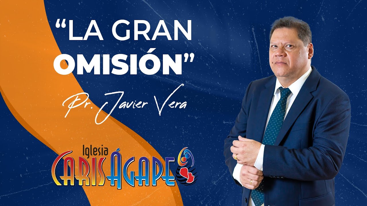 “La gran Omisión” - Pr. Javier Vera - YouTube