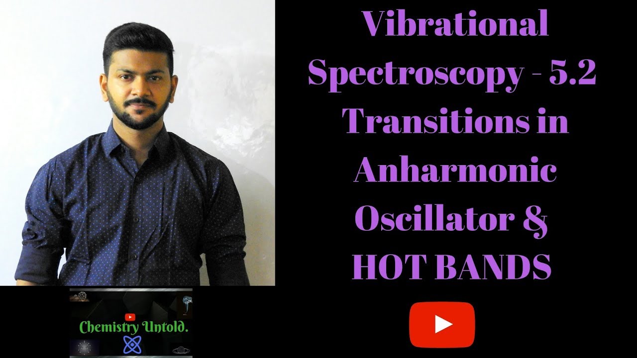 Vibrational Spectroscopy - 5.2|| Transitions in Anharmonic Oscillator ...