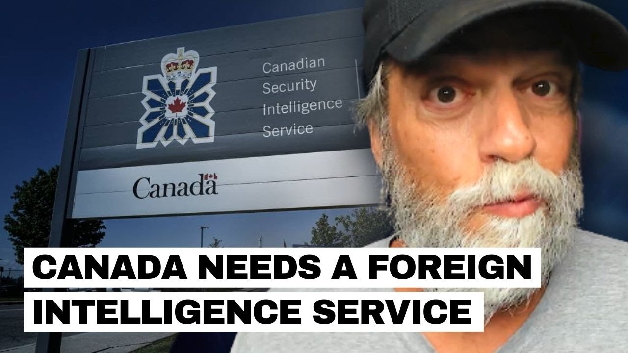 Yes, Canada needs a Foreign Intelligence Service but does It want one ...