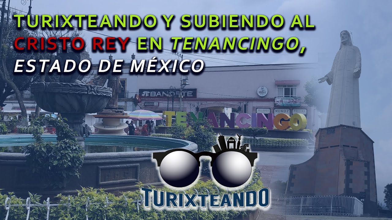 TENANCINGO EDO MEX. TURIXTEANDO en este pueblo con cultura, gastronomía ...