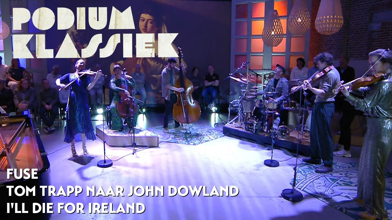 FUSE | Tom Trapp naar John Dowland | I'll Die For Ireland | Podium ...