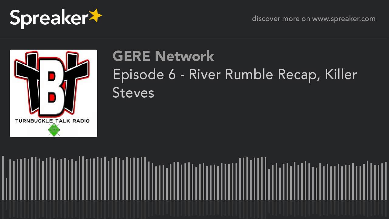 Episode 6 - River Rumble Recap, Killer Steves - YouTube