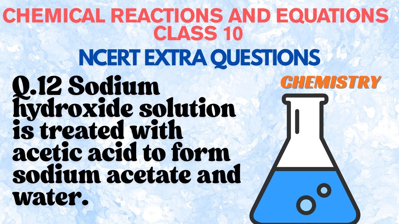 Sodium hydroxide solution is treated with acetic acid to form sodium ...