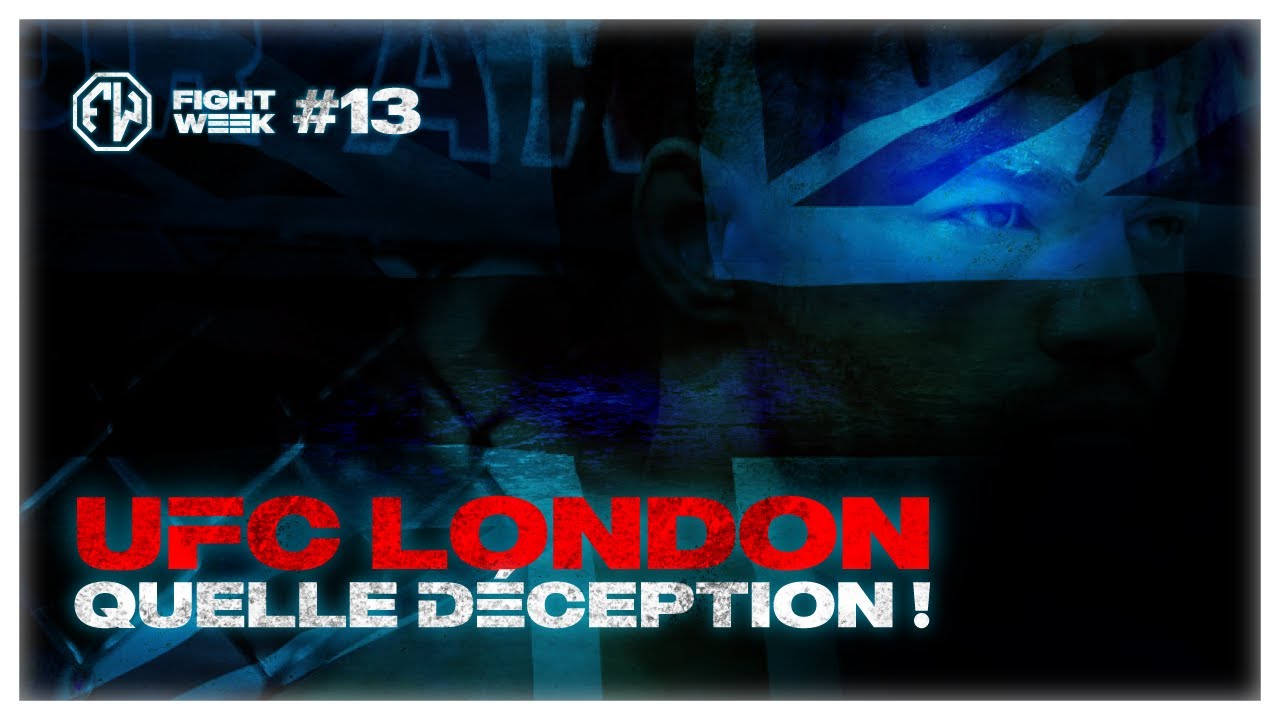 FIGHT WEEK #13 - UFC LONDON, UNE DECEPTION ? - YouTube