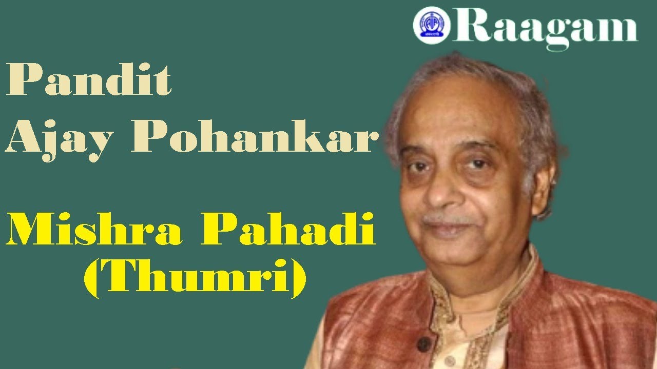 Pandit Ajay Pohankar II Vocal II Mishra Pahadi (Thumri) - YouTube