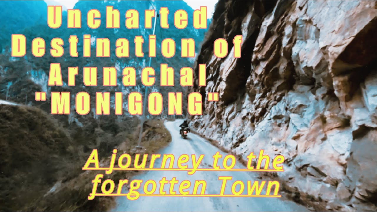 Uncharted Destination of Arunachal "MONIGONG" Ep- Tato to Monigong ...