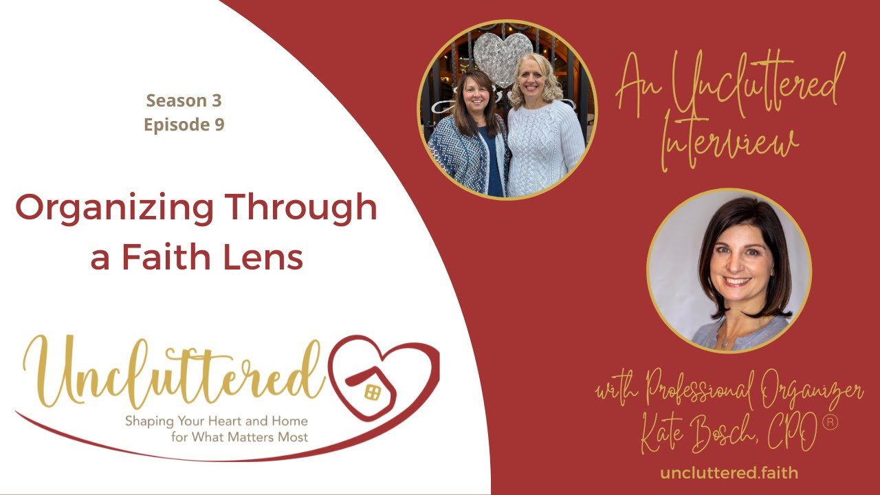 S3 E9 Organizing through a Faith Lens: An Uncluttered Interview with Kate Bosch - YouTube