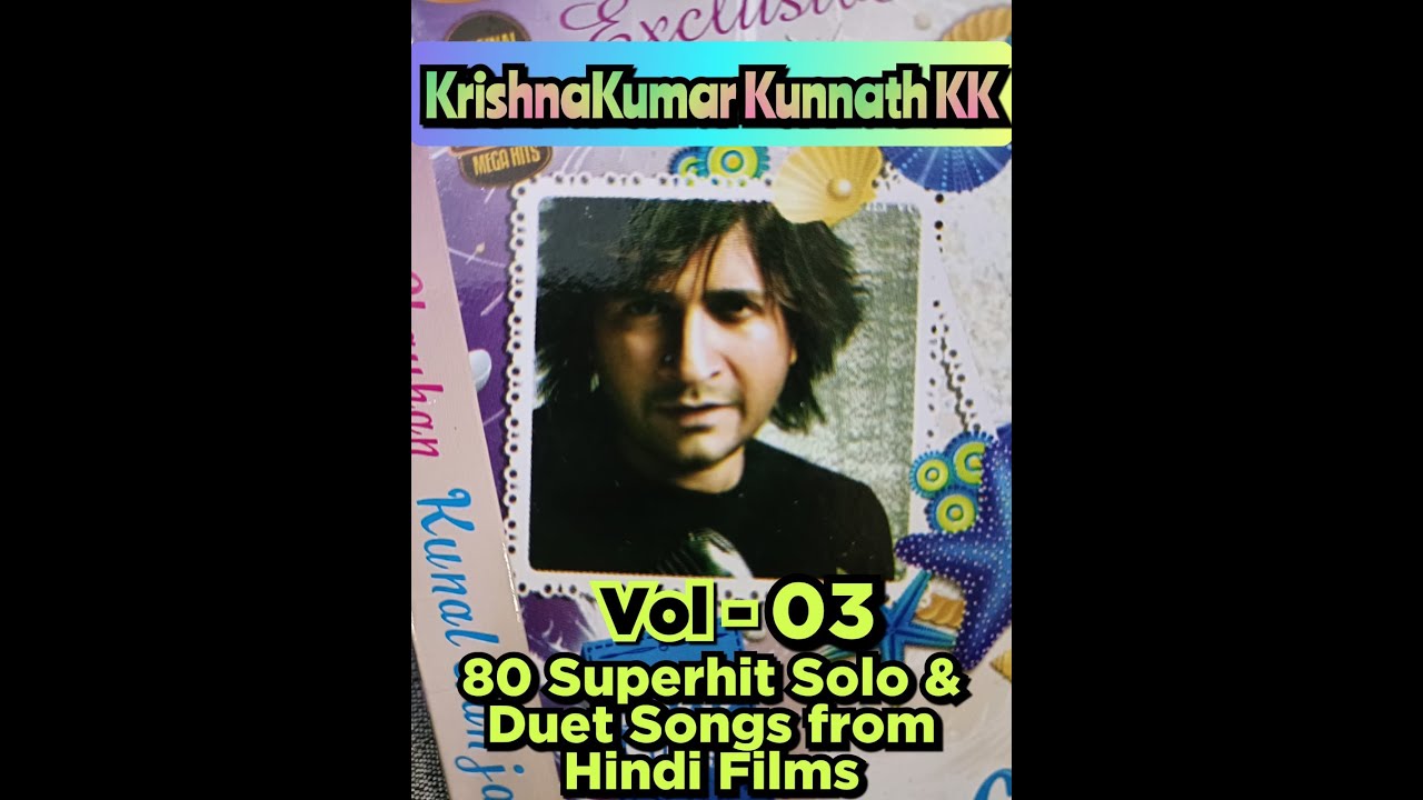KK | KrishnaKumar Kunnath | Hits of KK | Vol - 03 | 80 Superhit Solo & Duet Songs From Hindi ...