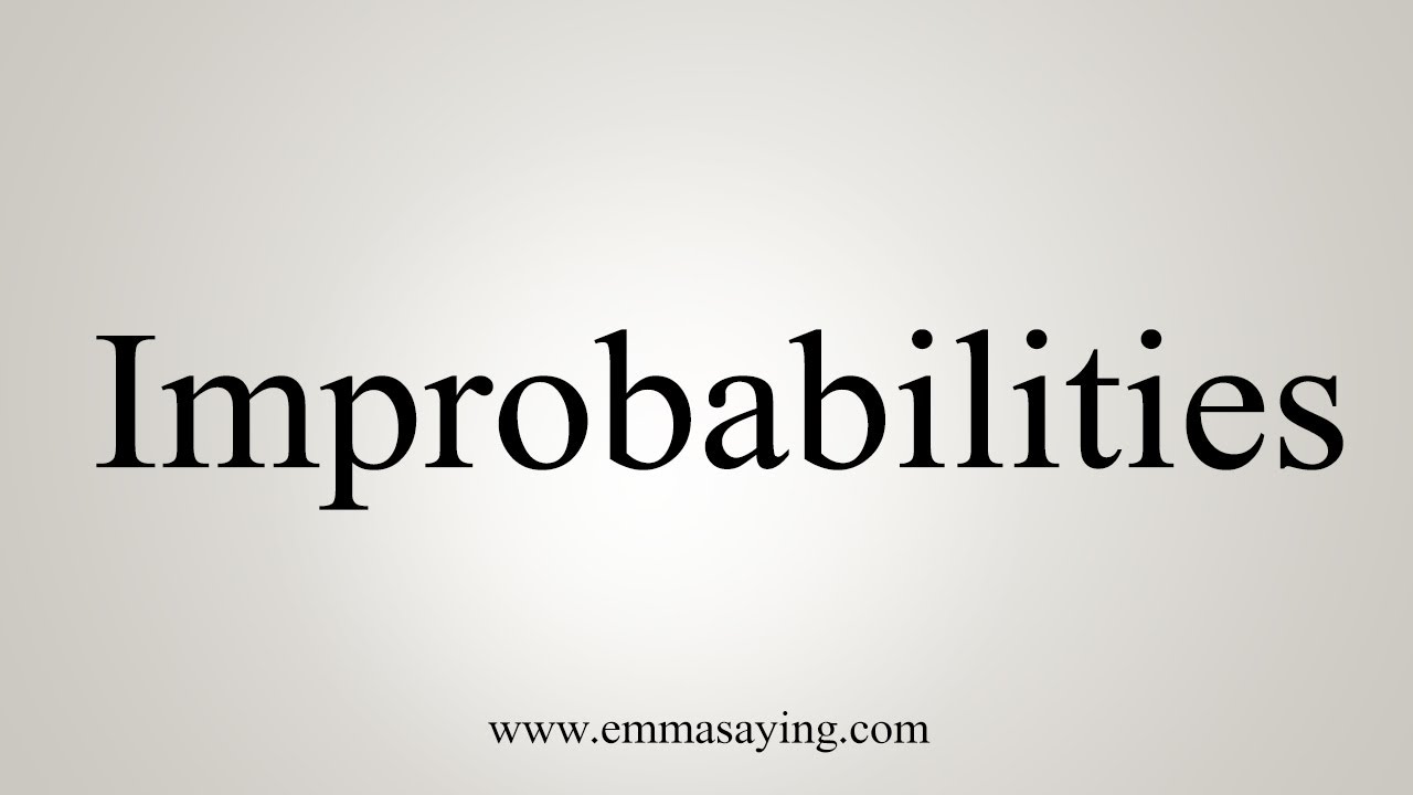 How To Say Improbabilities - YouTube