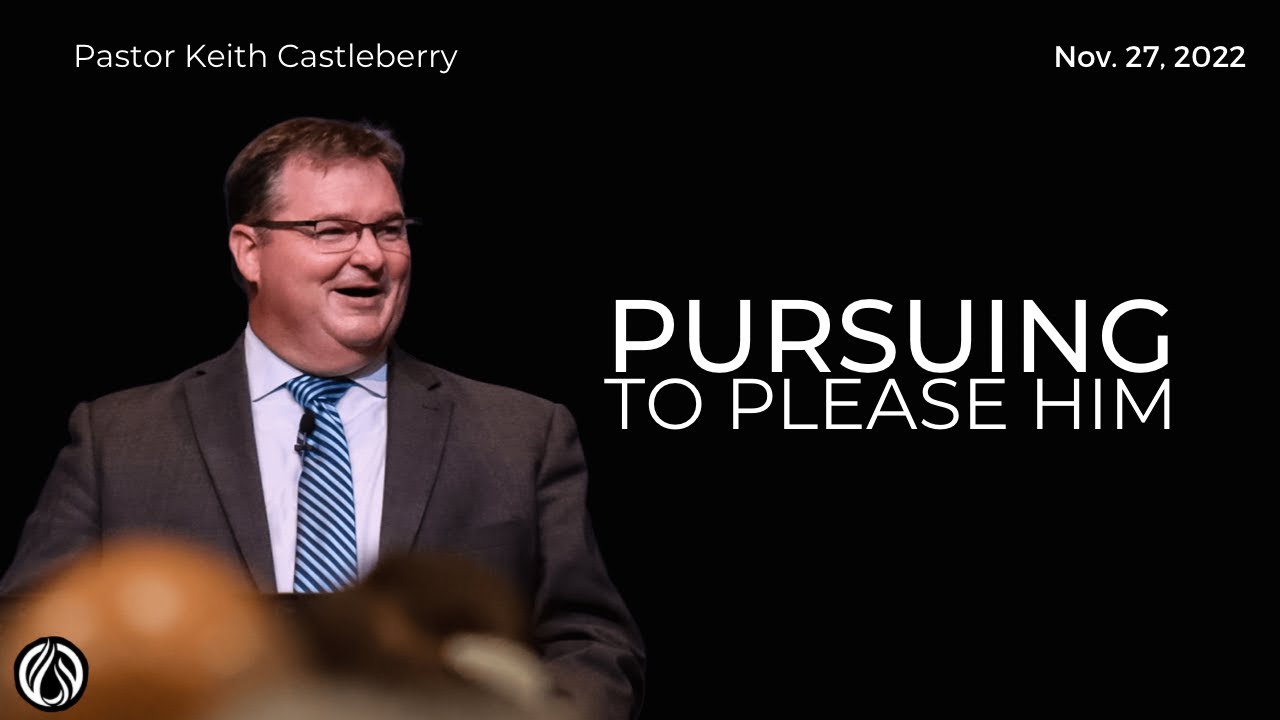 Pursuing to Please Him - Pastor Keith Castleberry - YouTube