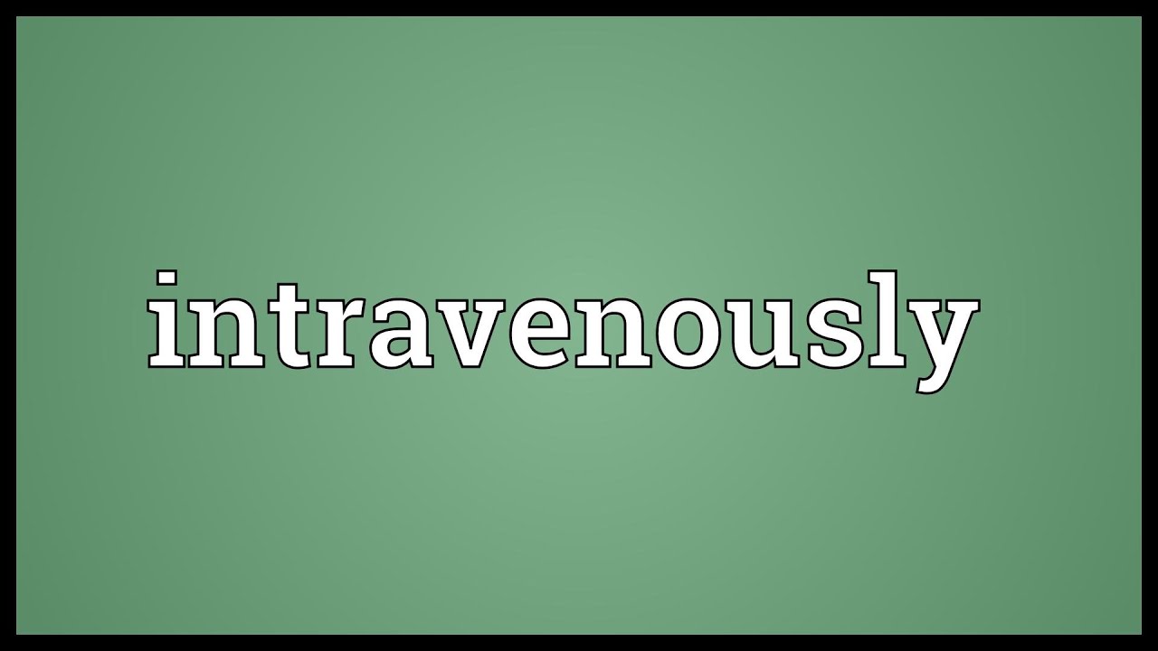 Intravenously Meaning - YouTube