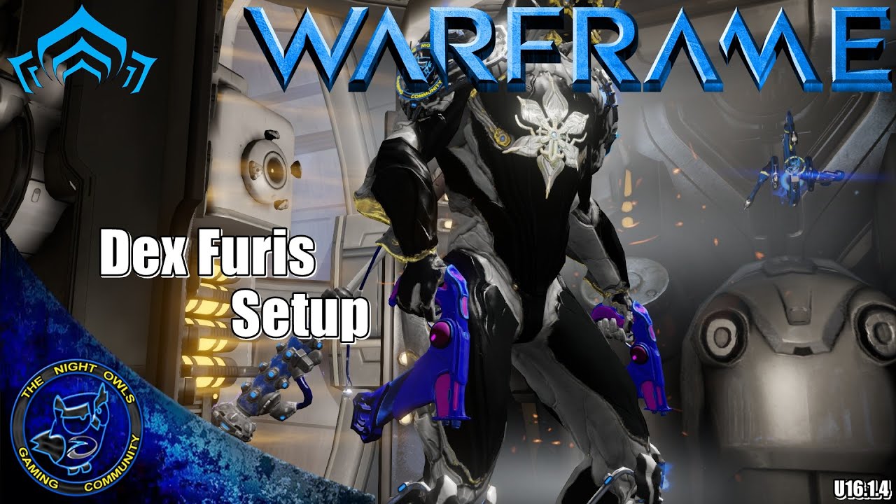 Warframe: My Dex Furis Setup (U16.1.4) - YouTube