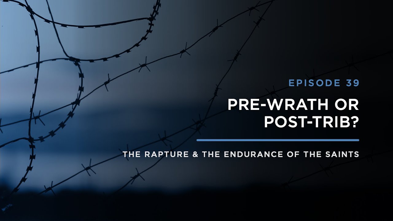 Pre-Wrath or Post-Trib? // THE RAPTURE & ENDURANCE OF THE SAINTS - YouTube