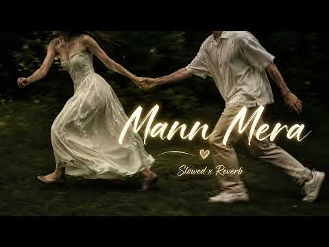 Mann mera (Original Version) | Slowed + Reverb | Gajendra Verma | #song #lofi #slowedandreverb
