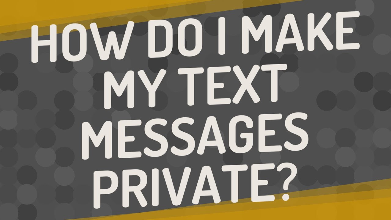 How Do I Make My Text Messages Private YouTube How Do I Make My Text Messages Private YouTube