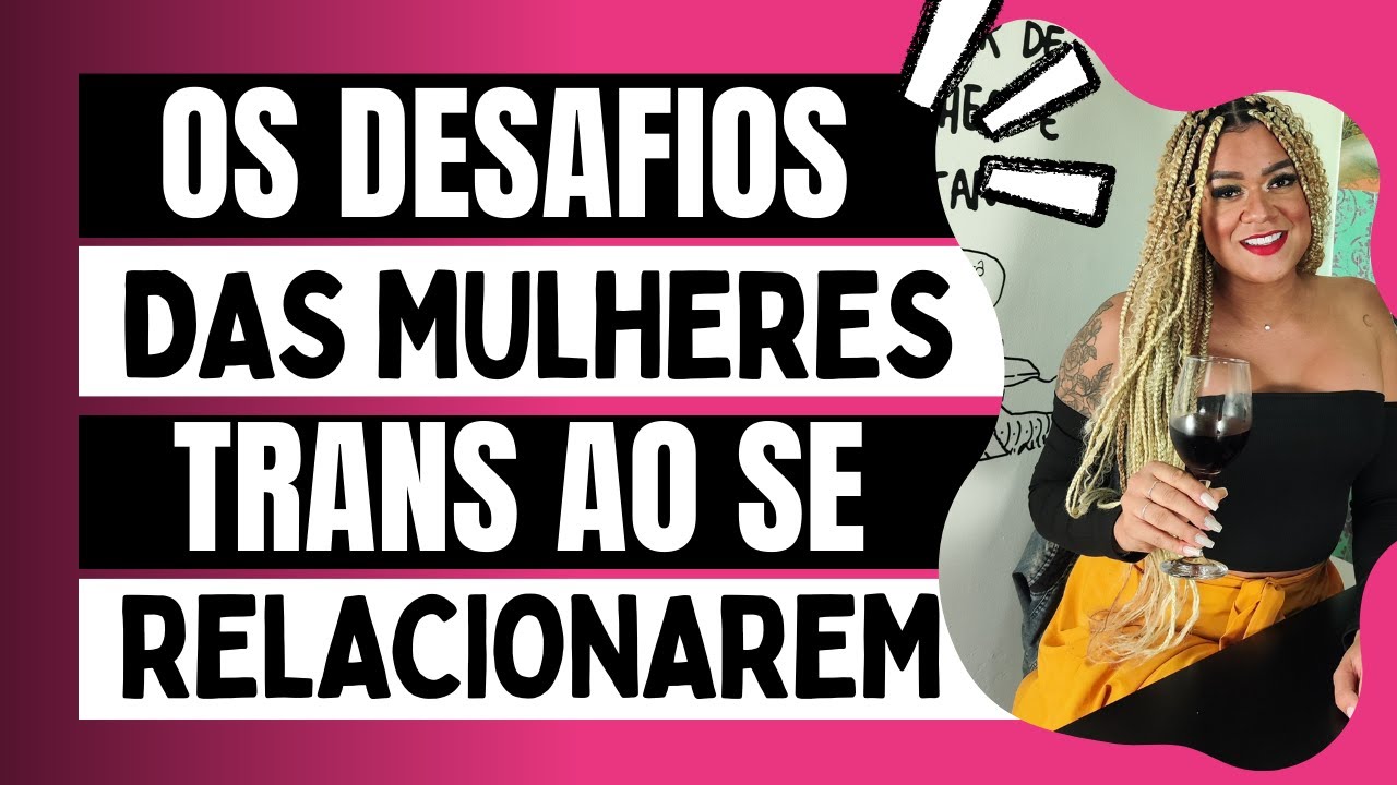 COMO SÃO OS RELACIONAMENTOS DE UMA MULHER TRANS? - Pod EXpor #07 ...