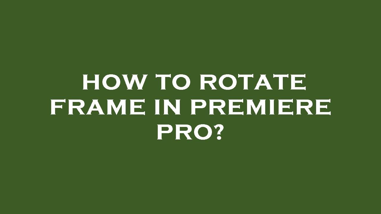 How To Rotate Frame In Premiere Pro YouTube how-to-rotate-frame-in-premiere-pro-youtube
