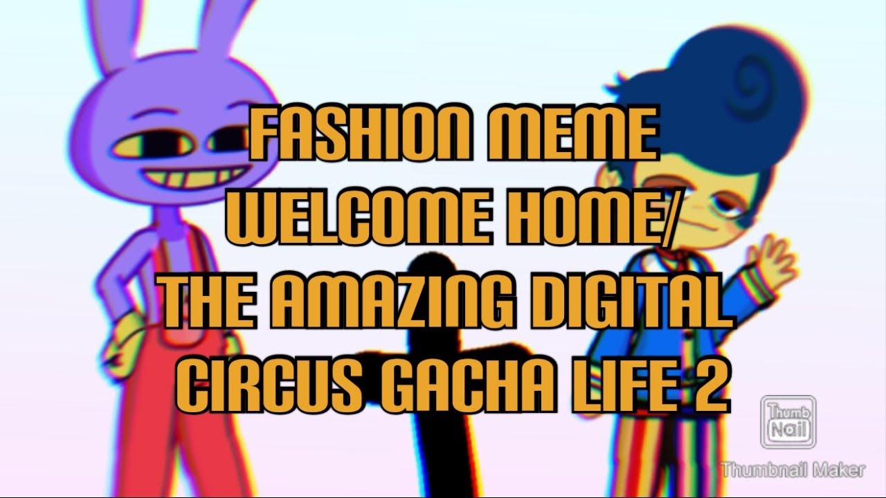 Fashion Meme Welcome home/The amazing digital circus gacha life 2 - YouTube