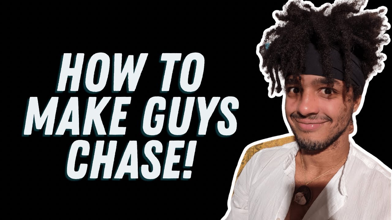 How To Make Guys Chase Youtube