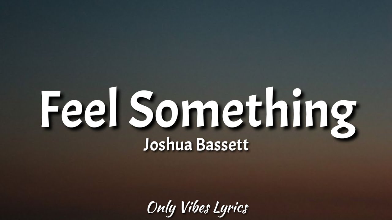 Joshua Bassett - Feel Something (Lyrics) - YouTube