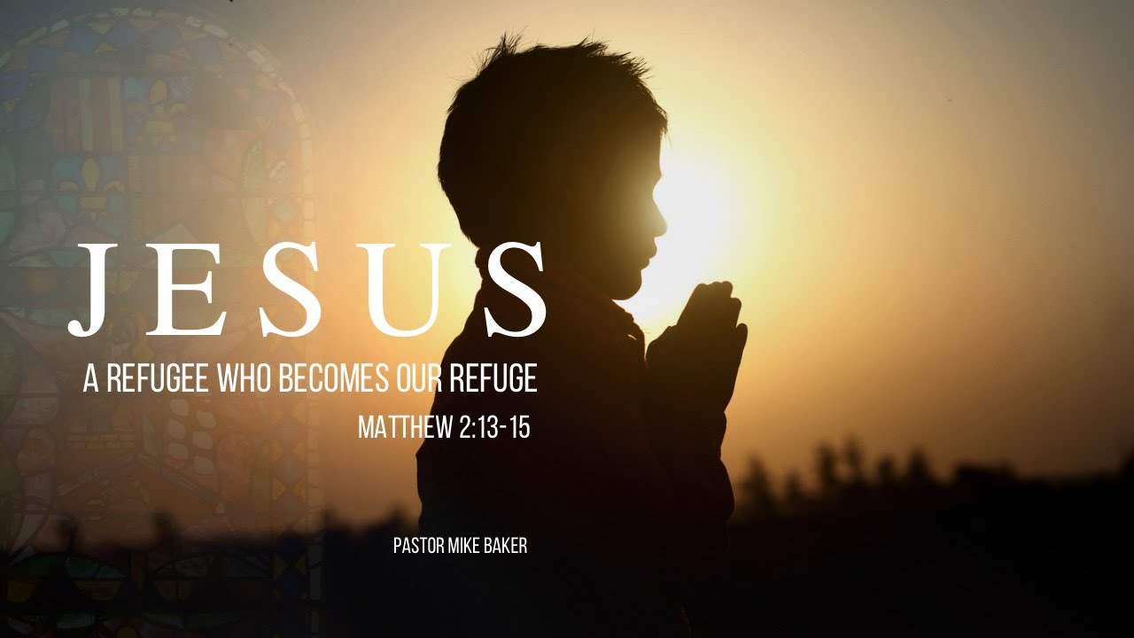 Jesus - a refugee who becomes our refuge - - Matthew 2:13-15 - YouTube