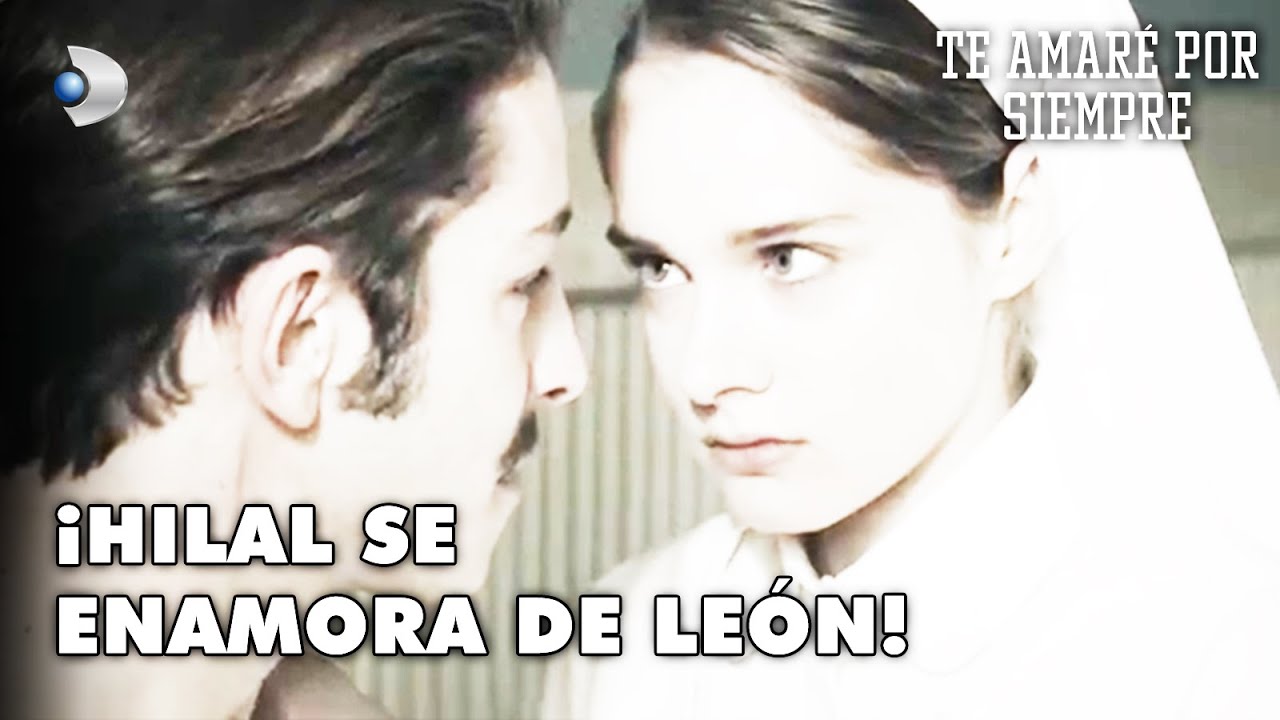 Te Amaré Por Siempre - ¡Hilal comenzó a sentir algo contra Leon ...