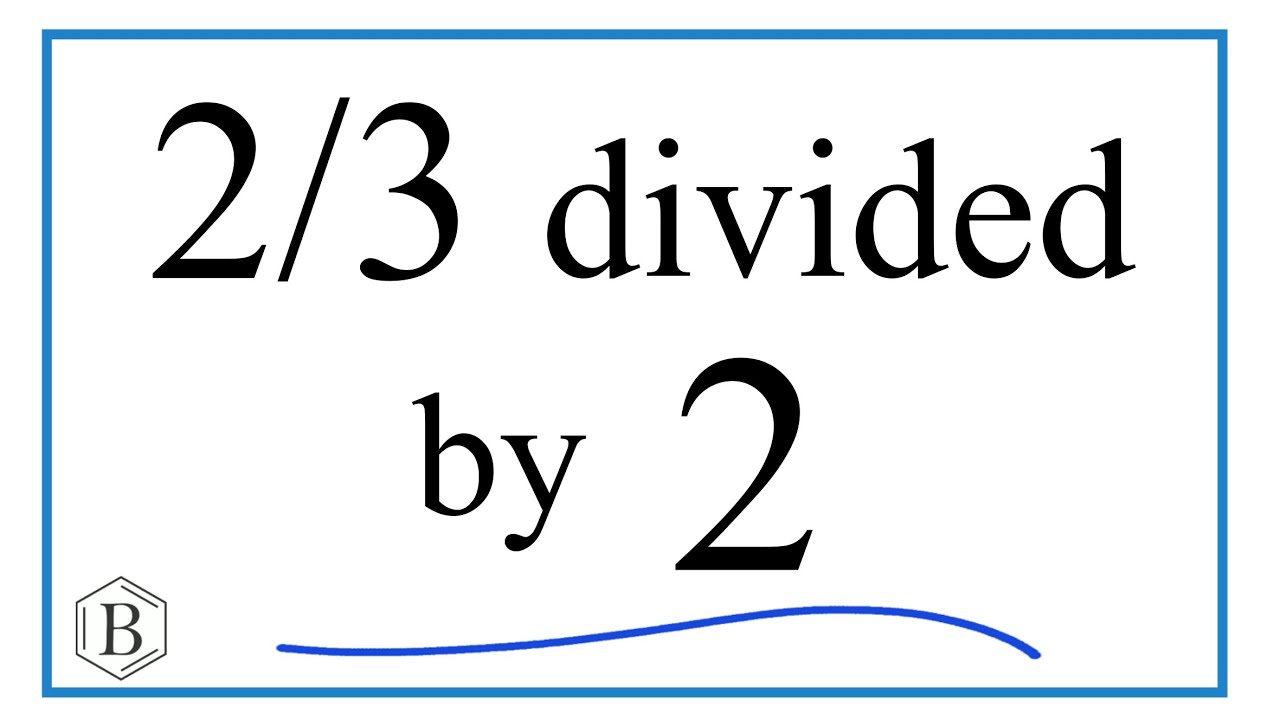 2 3 Divided By 2 Two Thirds Divided By Two YouTube