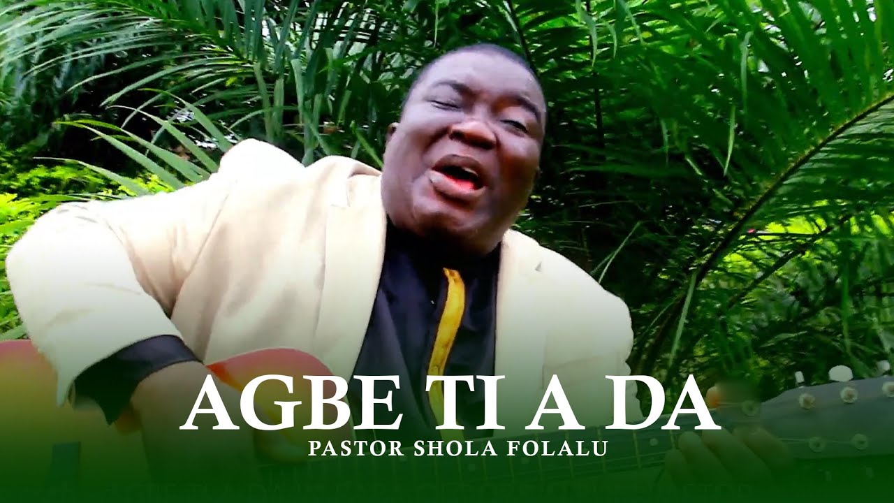 AGBE TI A DA - PASTOR SHOLA FOLALU || BABA OLOORE ALBUM - YouTube