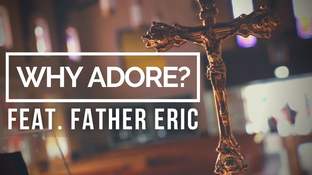 WHY ADORE? Feat. Father Eric - YouTube