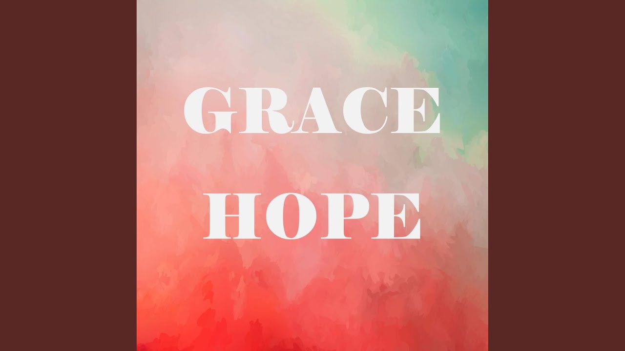 Grace, Hope - YouTube