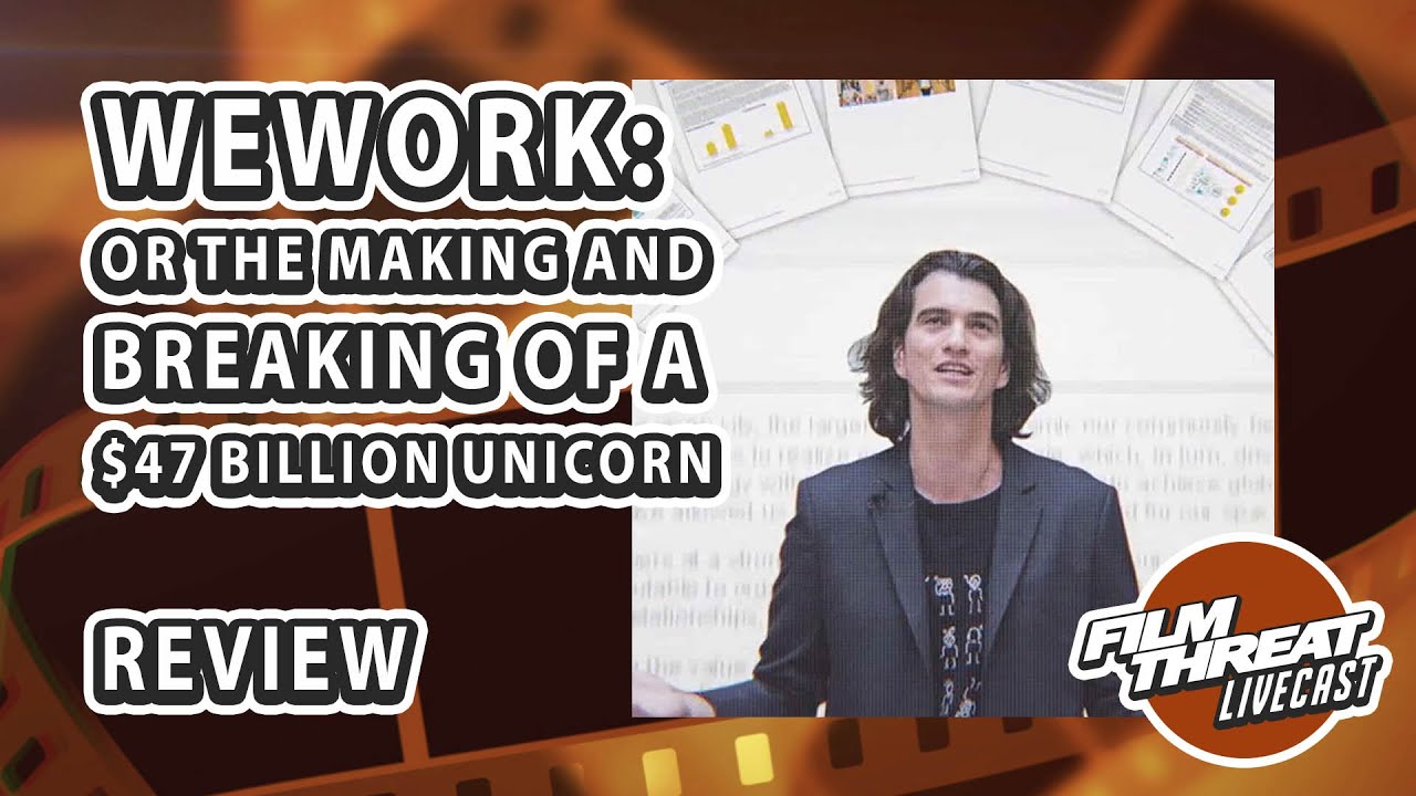 WEWORK: OR THE MAKING AND BREAKING OF A $47 BILLION UNICORN | Film ...