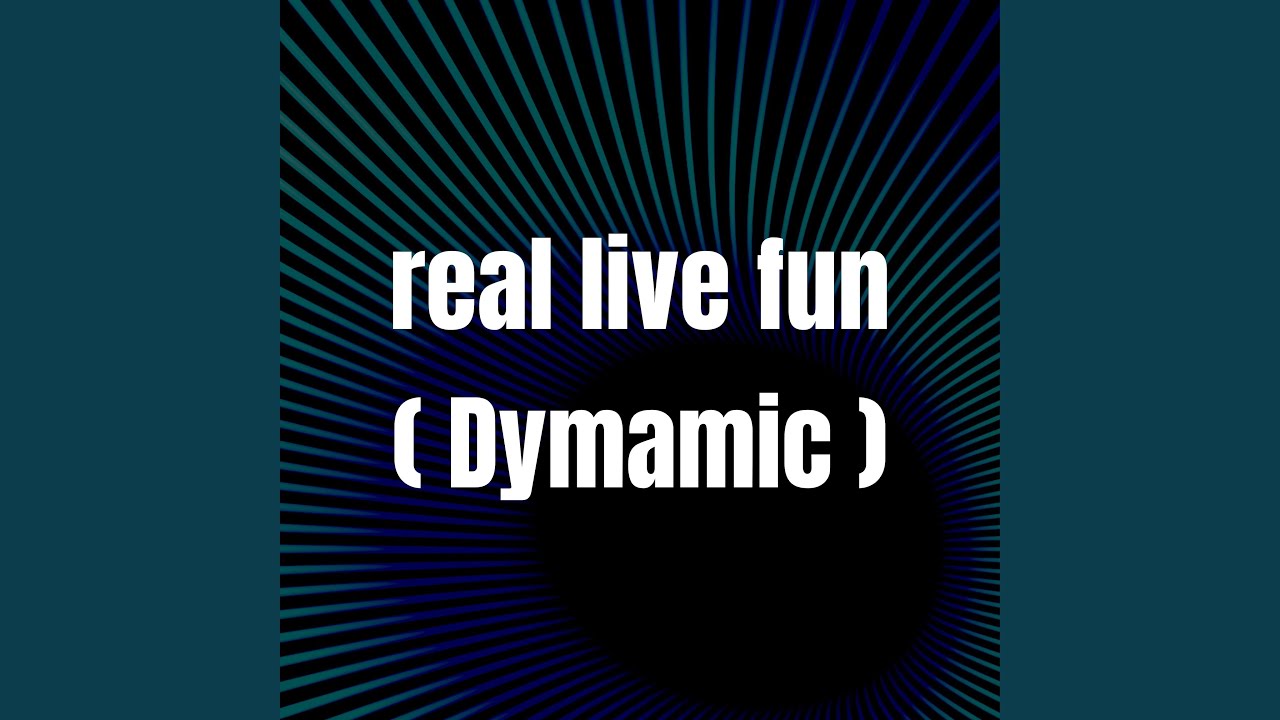 real live fun (Dynamic) - YouTube