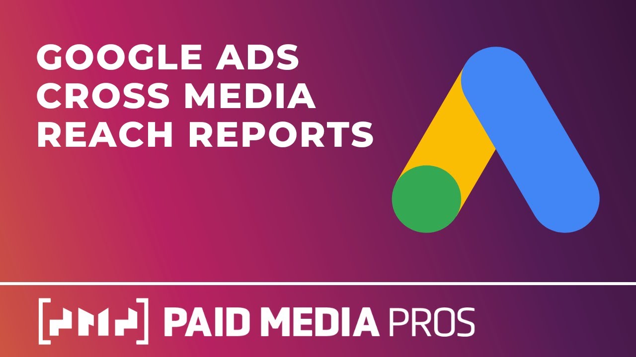 Google Ads Cross Media Reach Report - YouTube
