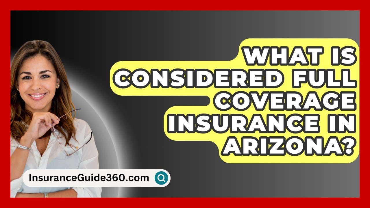 What Is Considered Full Coverage Insurance In Arizona ...