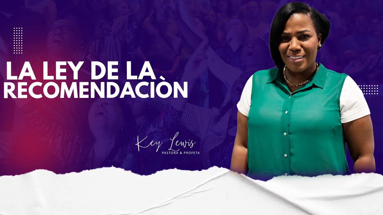 LA LEY DE LA RECOMENDACIÒN / PASTORA KEY LEWIS OFICIAL - YouTube