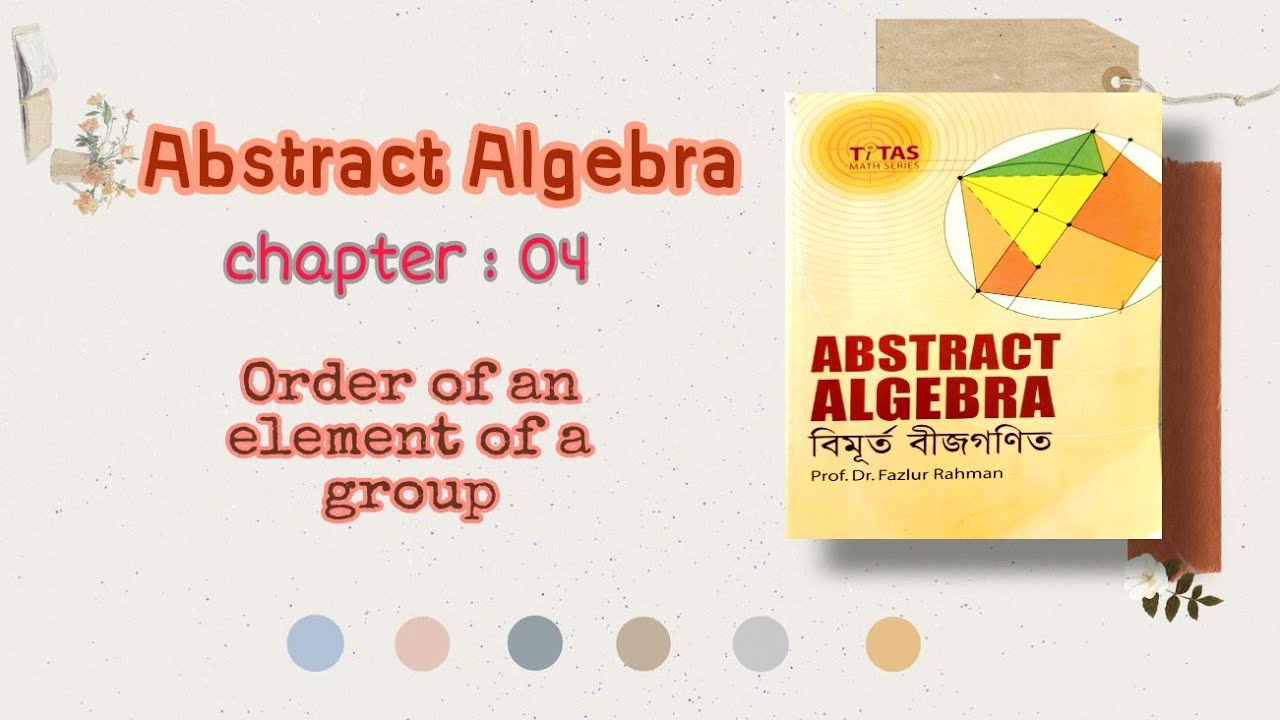 Abstract Algebra (Chapter: 04) || Order of an element of a group ...