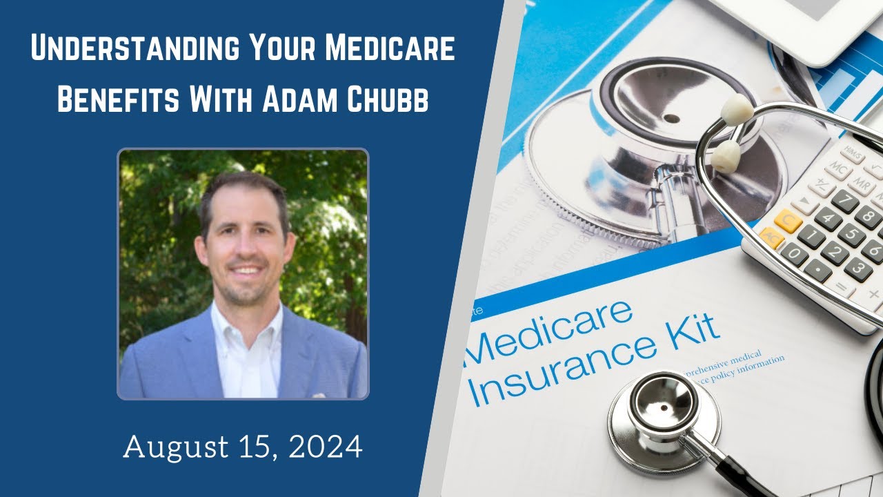 Understanding Your Medicare Benefits With Adam Chubb - YouTube